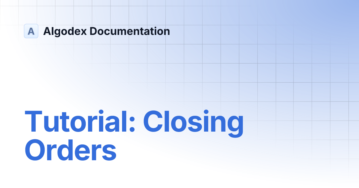 Tutorial: Closing Orders | Algodex Documentation