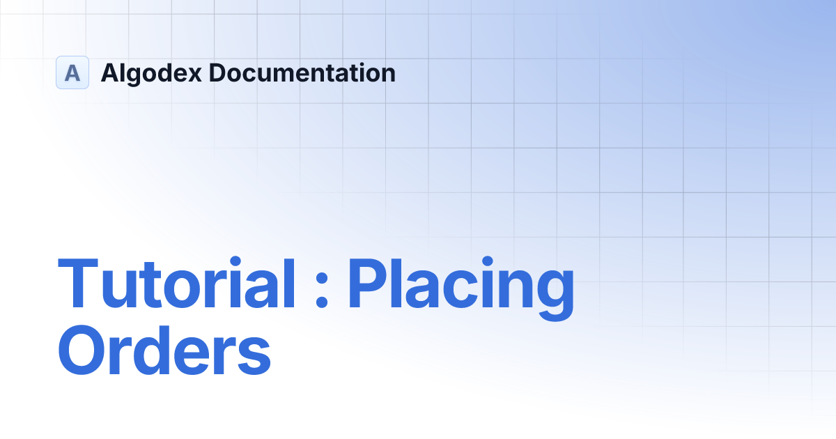 Tutorial : Placing Orders | Algodex Documentation